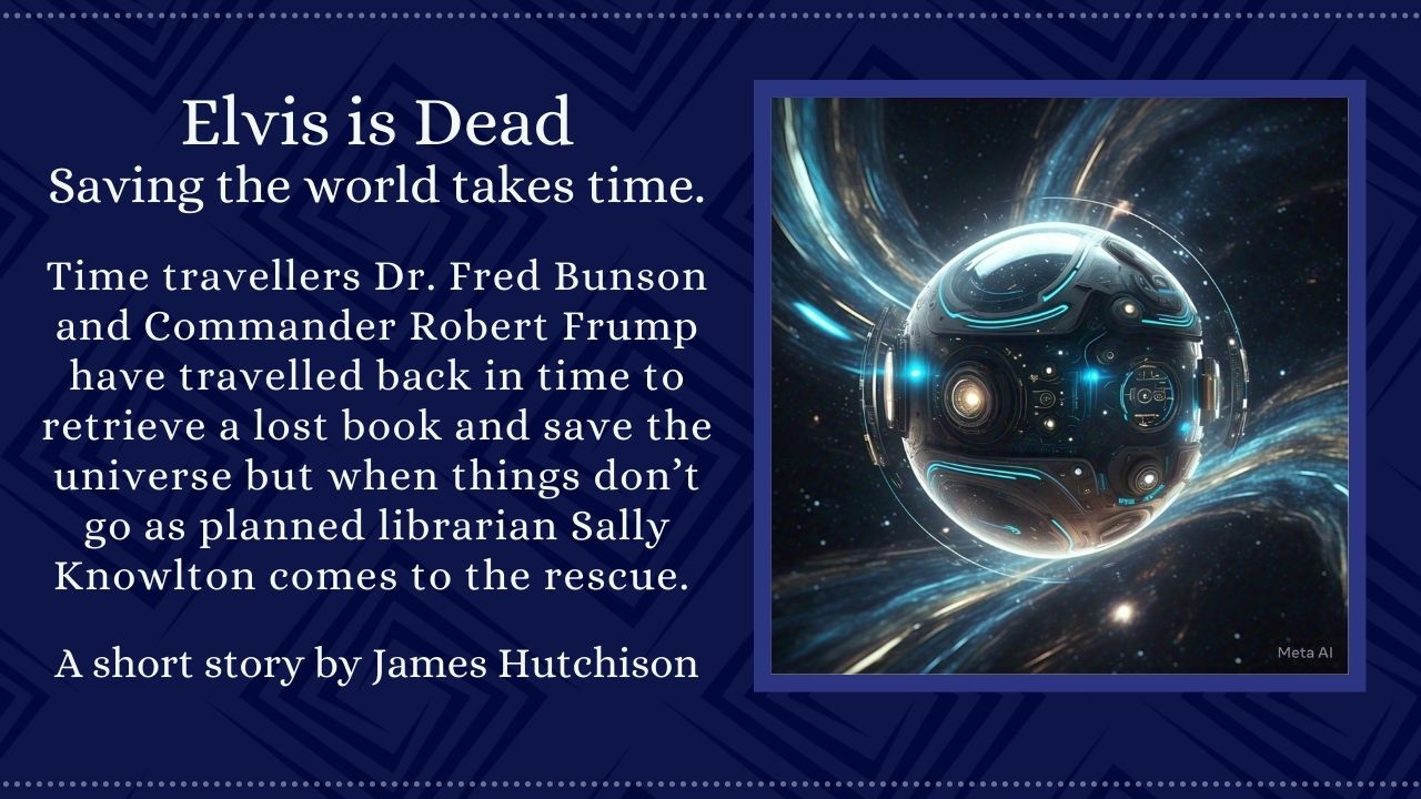 Elvis is Dead: Saving the world takes time. A short story by James ...